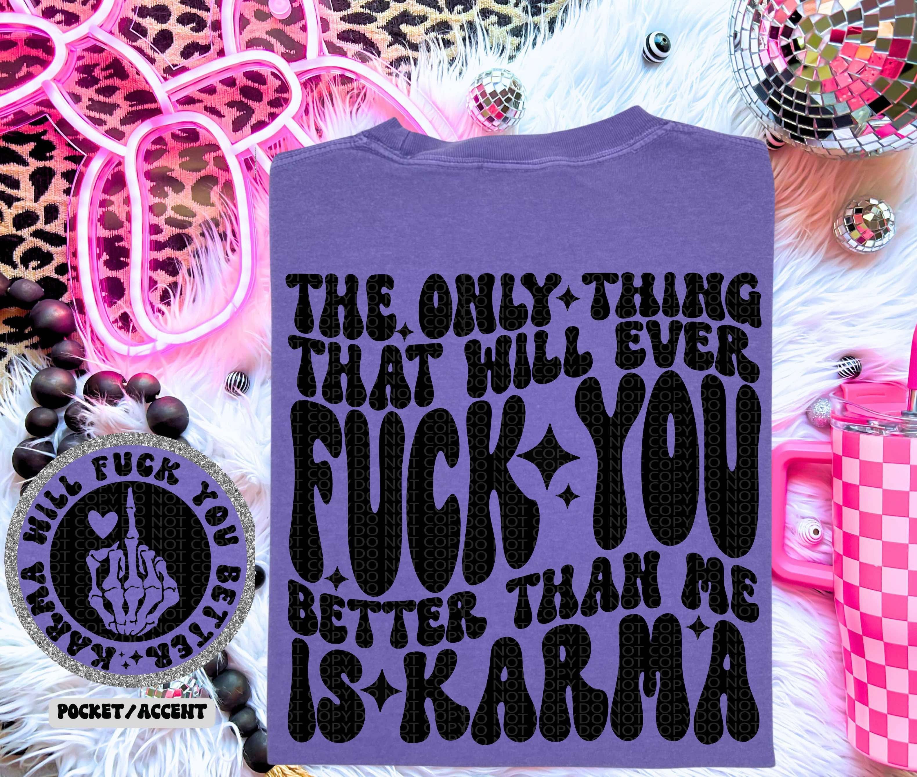 Only Thing That Will Ever Fuck You Better Than Me Is Karma With Pocket