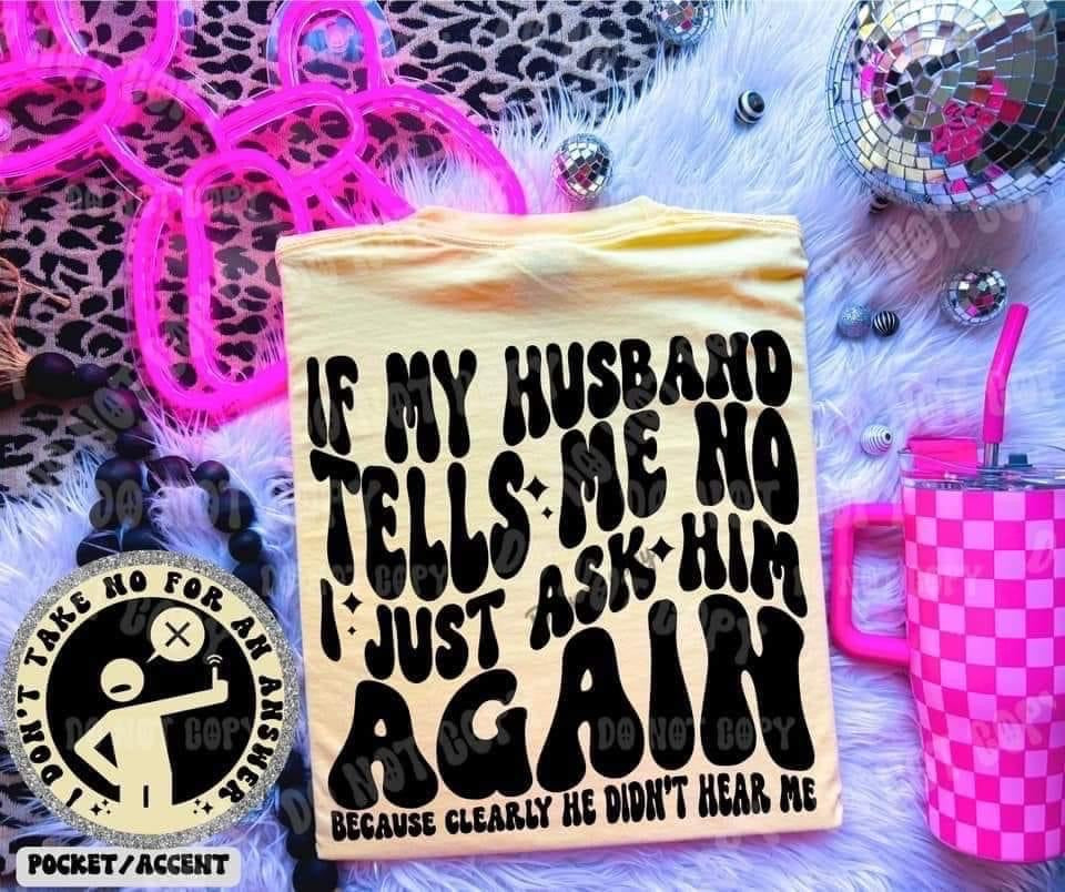 If My Husband Tells Me No I Just Ask Again Blk With Pocket TRANSFER ...