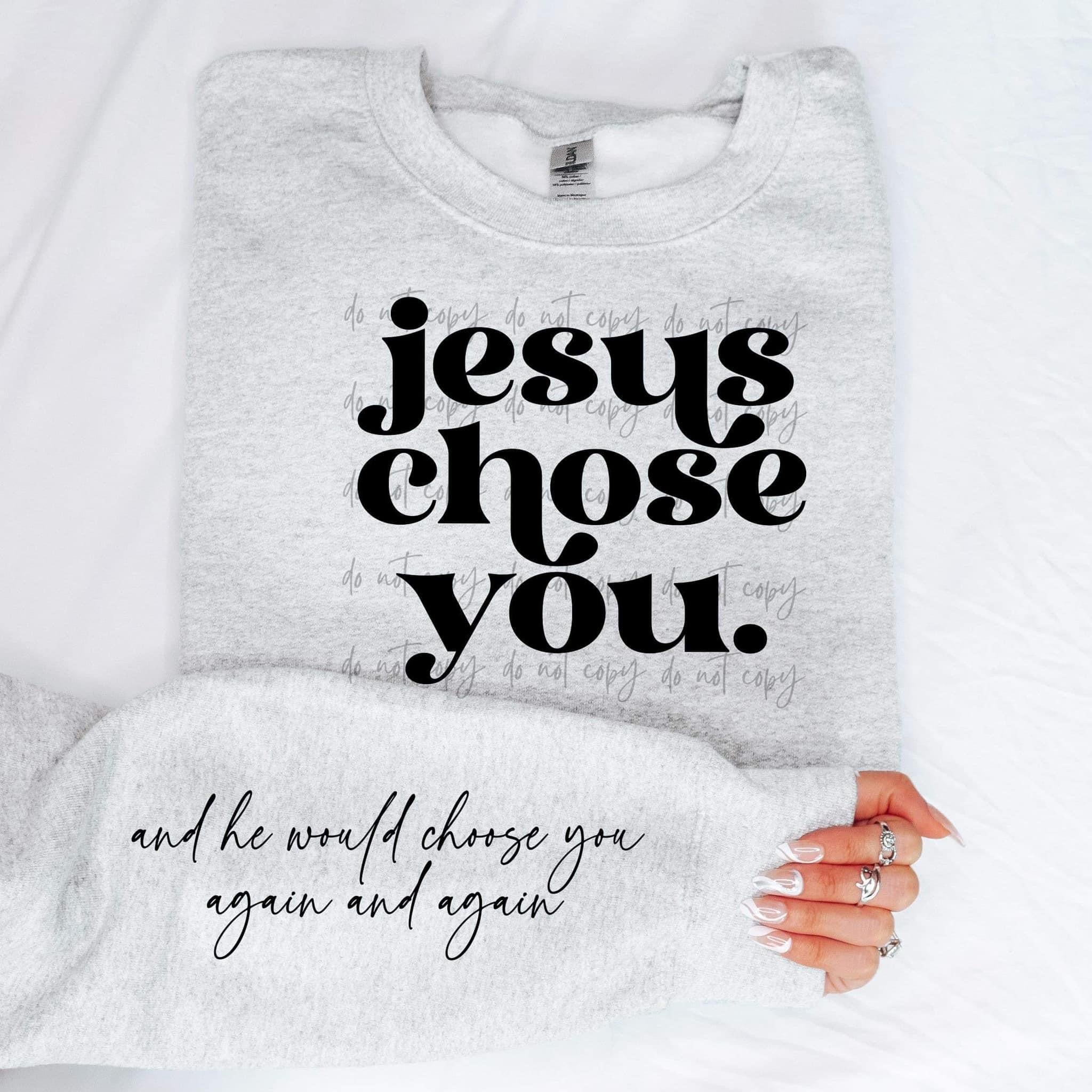 Jesus Chose You With Sleeve TRANSFER – Sassy Sublimation & Screen Prints