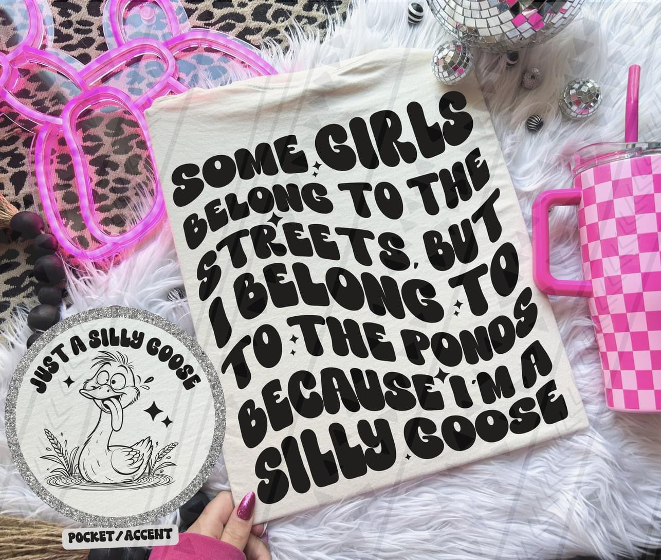 Some Girls Belong To The Streets But I Belong To The Pond Silly Goose ...