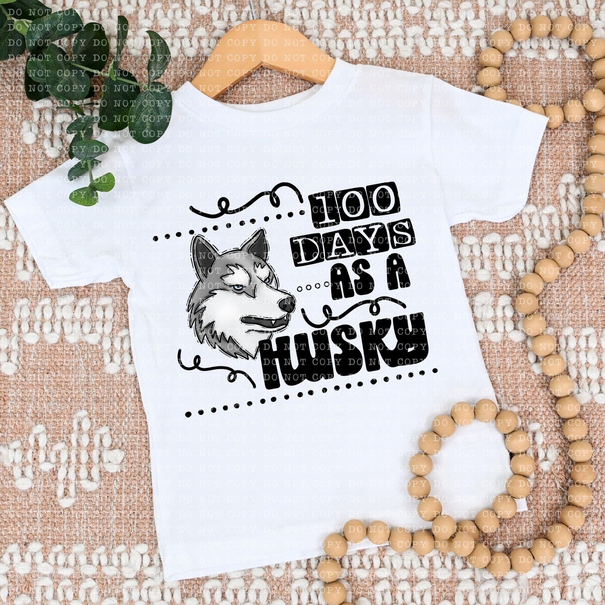 100 Days As A Husky TRANSFER – Sassy Sublimation & Screen Prints