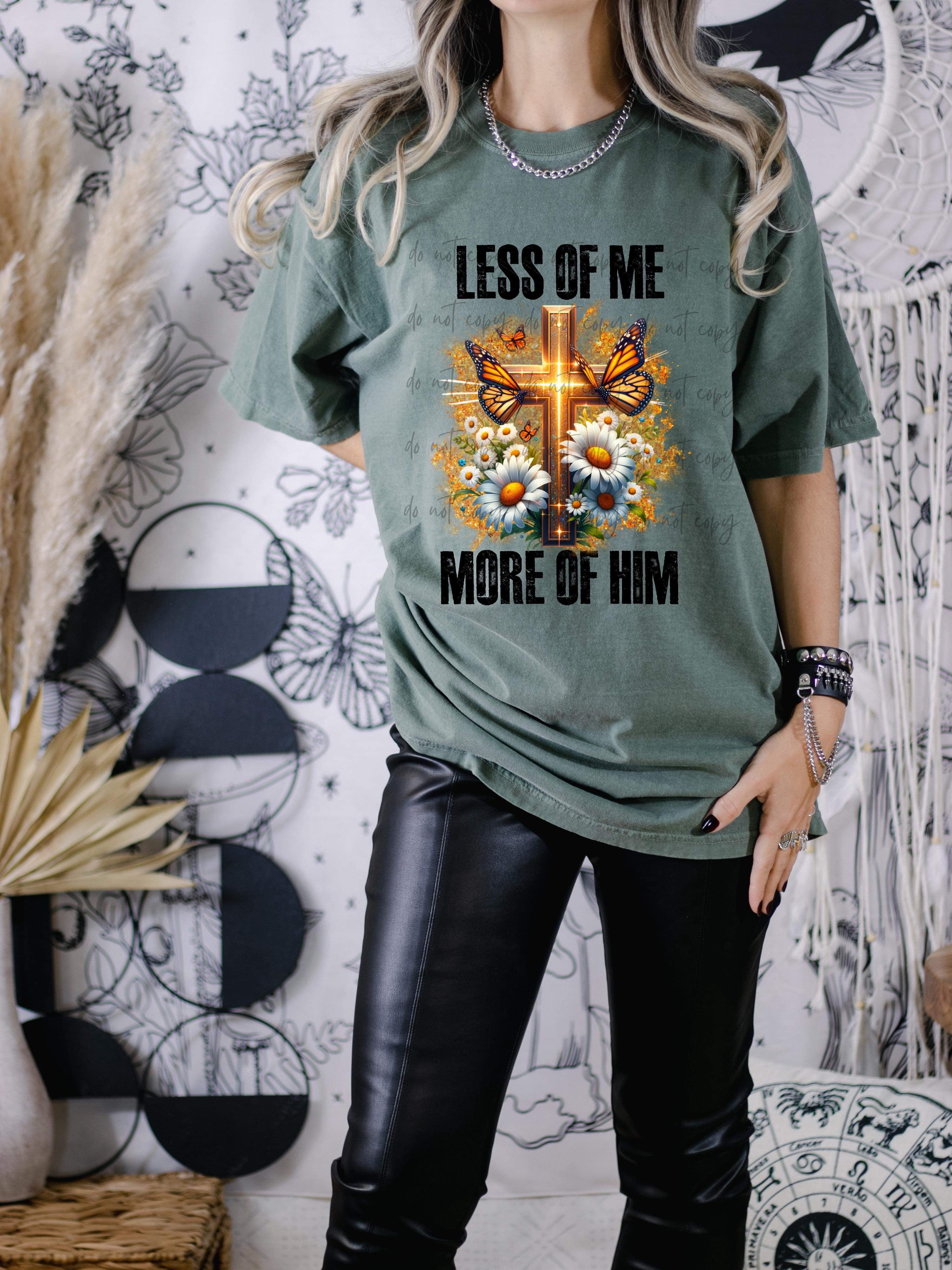 Less Of Me More Of Him TRANSFER – Sassy Sublimation & Screen Prints