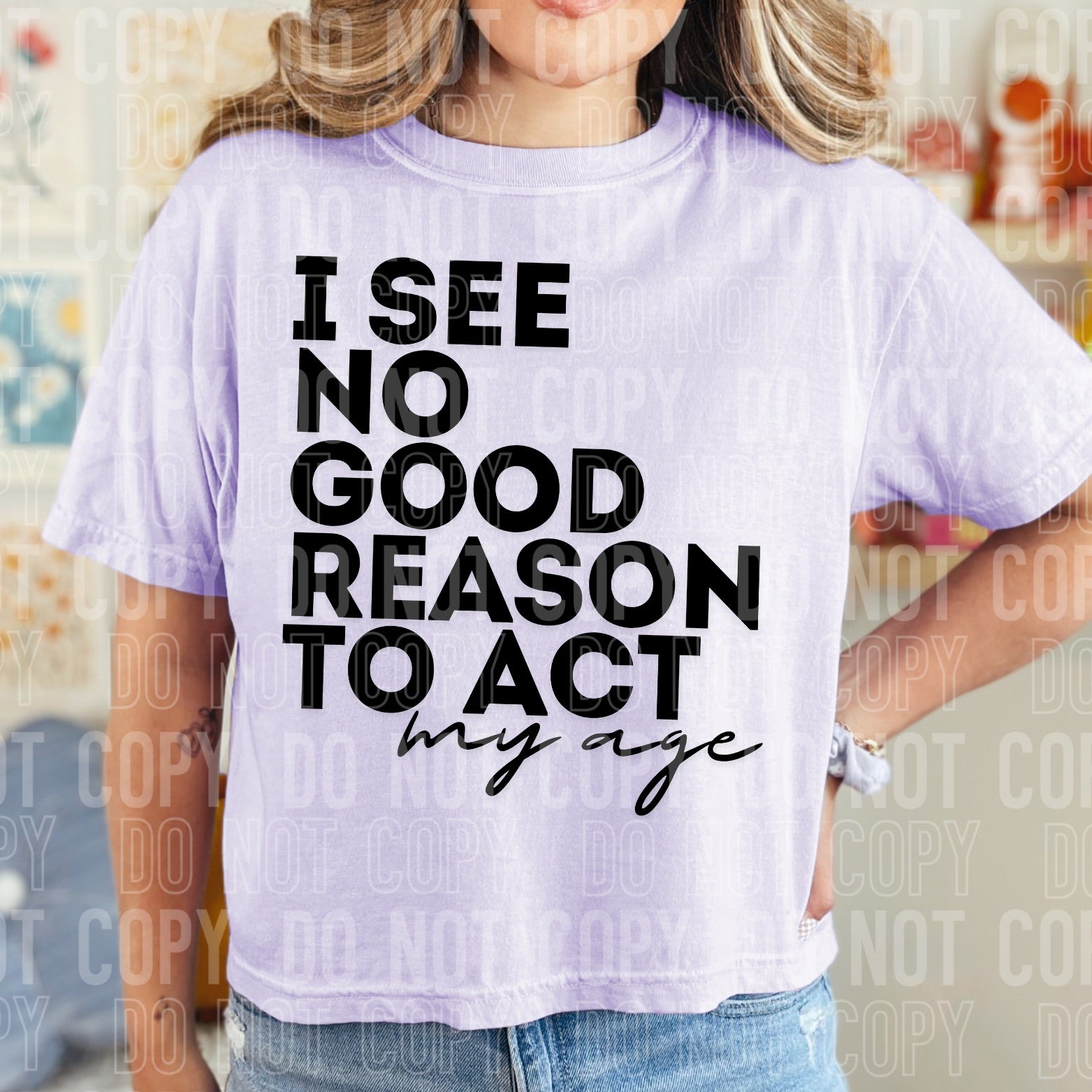 I See No Good Reason To Act My Age Blk TRANSFER SBB – Sassy Sublimation ...
