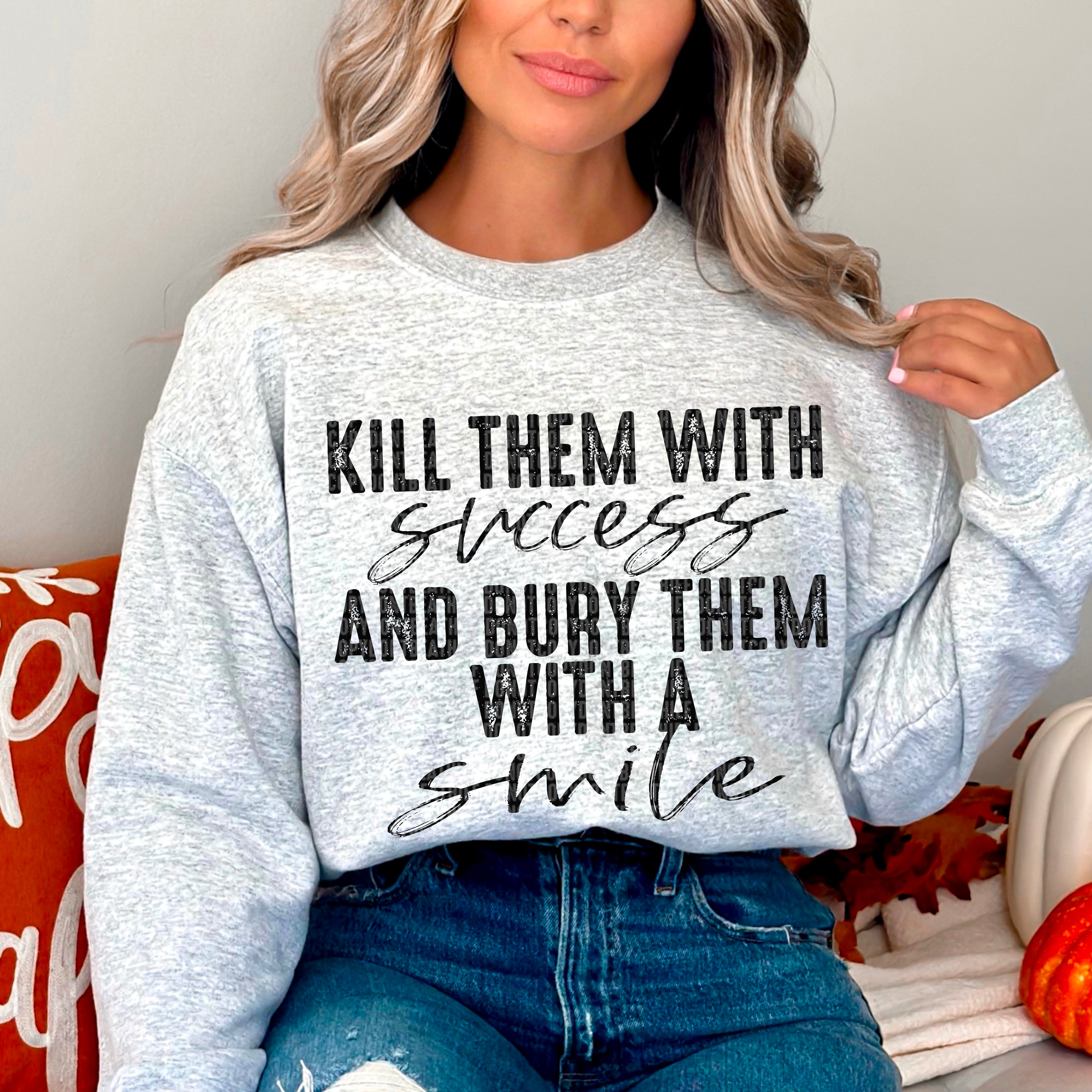 Kill them with success and bury them with a smile TRANSFER sdd – Sassy ...