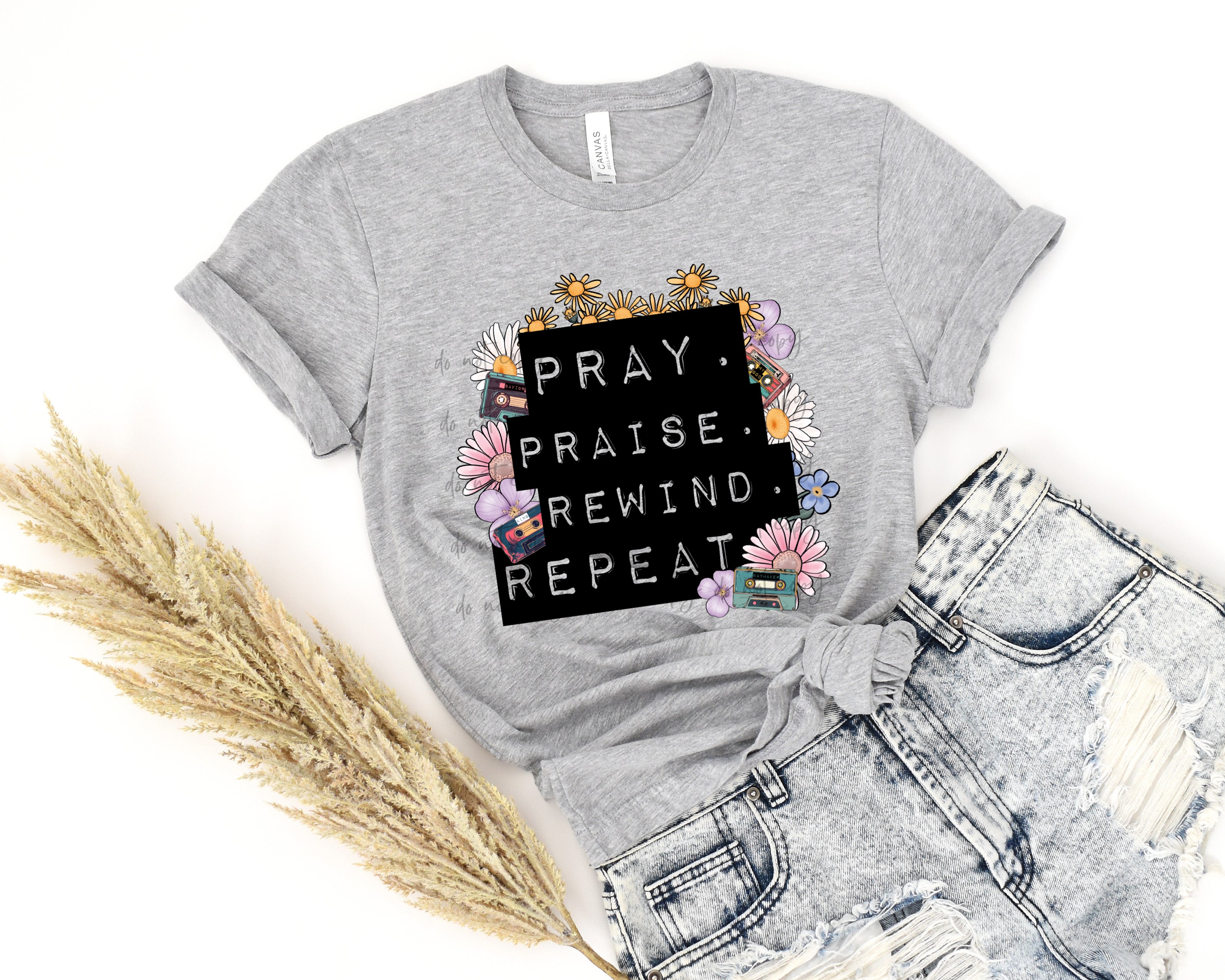 Pray Praise Rewind Repeat TRANSFER – Sassy Sublimation & Screen Prints