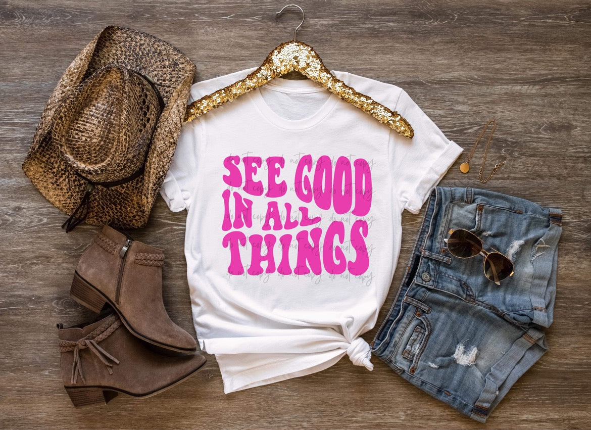 See Good In All Things TRANSFER – Sassy Sublimation & Screen Prints